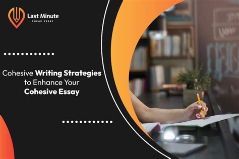 Cohesive Writing Tips Enhance Your Essays Strategically