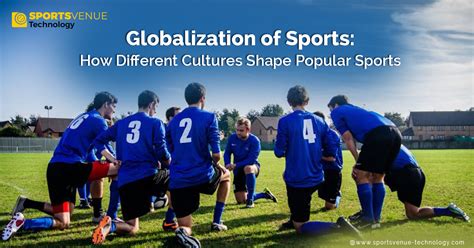 Globalization Of Sports How Different Cultures Shape Popular Sports