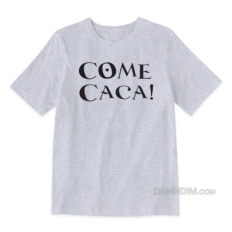 Come Caca T Shirt