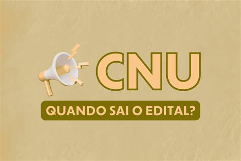 Quando Sai O Edital Do Cnu 2025