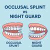 Occlusal Splint Vs Night Guard Key Differences Explained