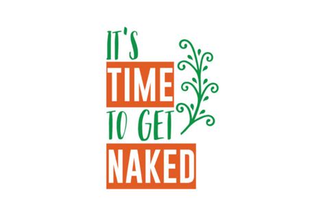 It S Time To Get Naked Quote SVG Cut Graphic By TheLucky Creative Fabrica