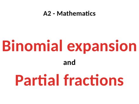 Ppt Binomial Expansion And Partial Fractions A2 Pure Mathematics