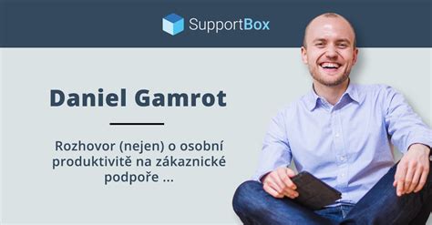 Daniel Gamrot Rozhovor Nejen O Osobní Produktivitě Supportbox Cz