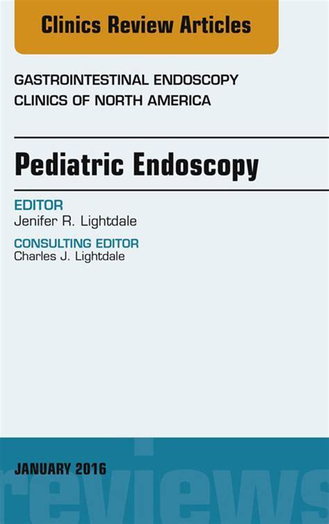 Pediatric Endoscopy An Issue Of Gastrointestinal Endoscopy Clinics Of