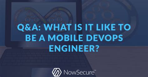 qanda what is it like to be a mobile devops engineer nowsecure