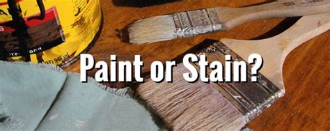 Paint Vs Stain Some Observations About Adding Color Builders Surplus