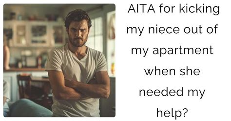 Aita For Kicking My Niece Out Of My Apartment When She Needed My Help