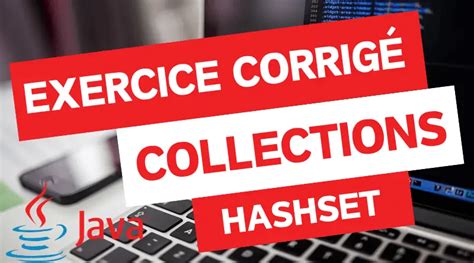 Exercice Java Corrigé Sur Les Collections Hashset Waytolearnx