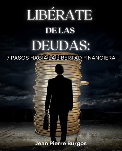 Libérate De Las Deudas 7 Pasos Hacia La Libertad Financiera Jean
