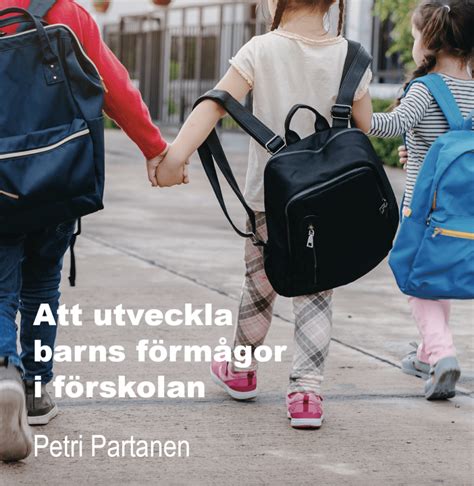 Hur Kan Vi Stärka Barns Förmågor I Förskolan Nu Med Processinriktad