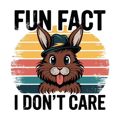 Rabbit T Shirt Design Fun Fact I Dont Care T Shirt Design 55335152