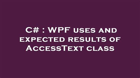 C Wpf Uses And Expected Results Of Accesstext Class Youtube