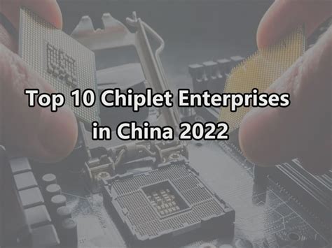 Top 10 Chiplet Enterprises In China 2023 Ibe Electronics