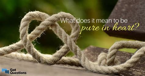 What Does It Mean To Be Pure In Heart How Will The Pure In Heart See