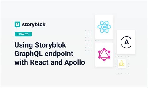 how to use storyblok s graphql endpoint with react and apollo storyblok
