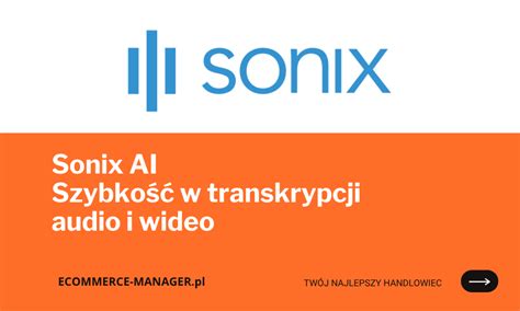 Sonix Szybkość W Transkrypcji Audio I Wideo E Commerce Manager
