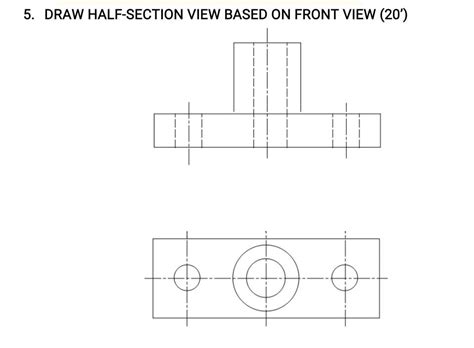 Solved DRAW HALF SECTION VIEW BASED ON FRONT VIEW Chegg