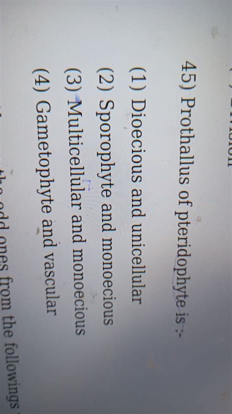 45 Prothallus Of Pteridophyte Is 1 Dioecious And Unicellular 2 Spo
