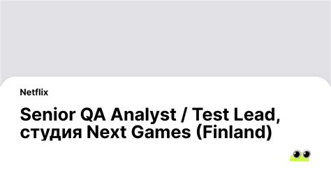 Вакансия Senior Qa Analyst Test Lead студия Next Games Finland в