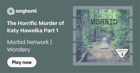 The Horrific Murder Of Katy Hawelka Part 1 Listen On Anghami