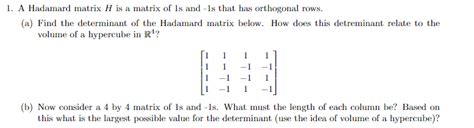 Solved 1 A Hadamard Matrix H Is A Matrix Of 1s And 1s That