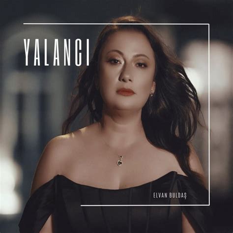 Elvan Buldaş Yalancı” Söz Müzik