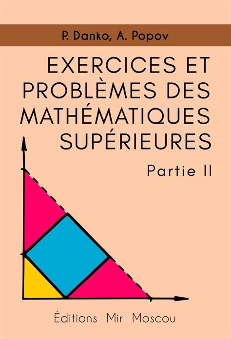 Exercices Et Problèmes Des Mathématiques Supérieures Partie 1 Et 2 Par P Danko A Popov