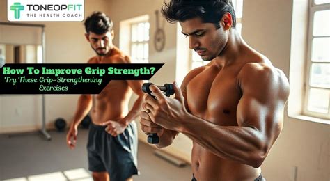How To Improve Grip Strength 9 Exercises And Grips Toneop Fit