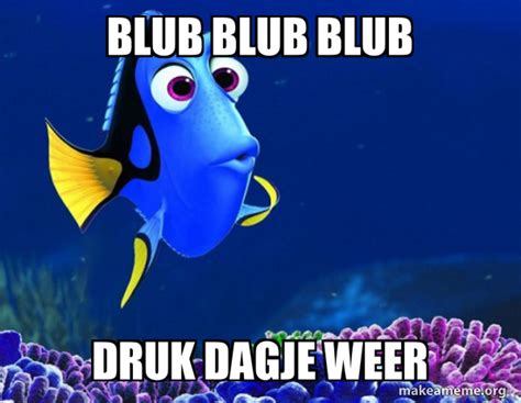 Blub Blub Blub Druk Dagje Weer Dory From Nemo 5 Second Memory Meme Generator
