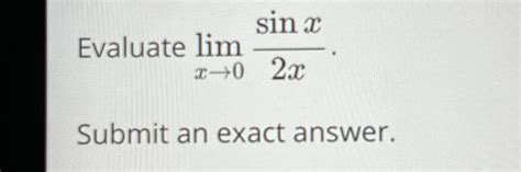 Solved Evaluate Limx→0sinx2x ﻿submit An Exact Answer