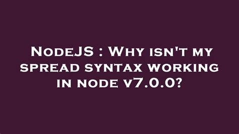 Nodejs Why Isnt My Spread Syntax Working In Node V700 Youtube
