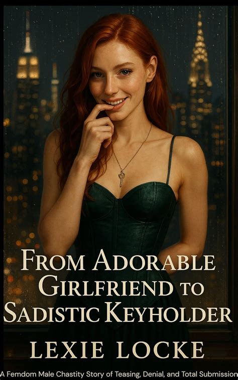From Adorable Girlfriend To Sadistic Keyholder A Femdom Male Chastity