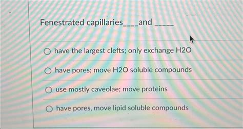 Solved Fenestrated Capillaries And1have The Largest Clefts