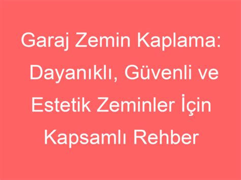 Garaj Zemin Kaplama Dayanıklı Güvenli Ve Estetik Zeminler İçin Kapsamlı Rehber Epoksicenter