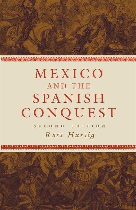Mexico And The Spanish Conquest Uk Ross Hassig Author