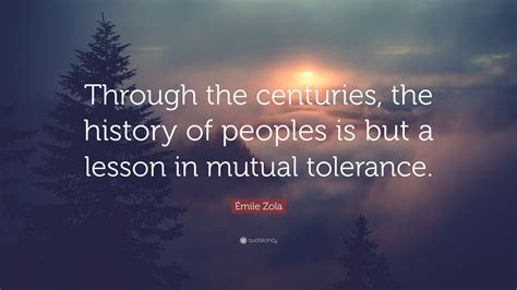 Émile Zola Quote “through The Centuries The History Of Peoples Is But