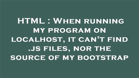 Html When Running My Program On Localhost It Cant Find Js Files Nor The Source Of My