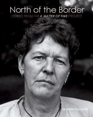 North Of The Border Stories From The A Matter Of Time Project By