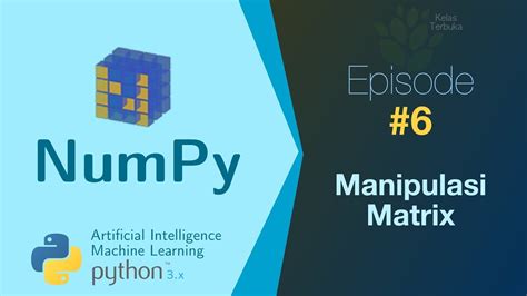 belajar numpy [python data analisis] 06 manipulasi matrix youtube