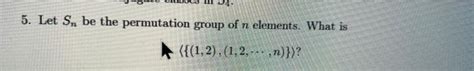 Solved 5 Let Sn Be The Permutation Group Of N Elements