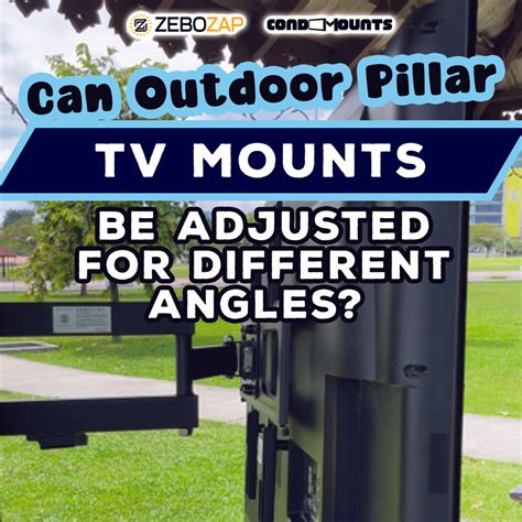 Exploring Versatility Can Outdoor Pillar Tv Mounts Be Adjusted For Di Zebozap