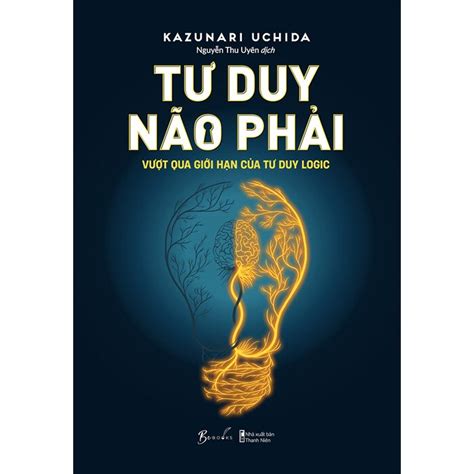 Tư Duy Não Phải - Vượt Qua Giới Hạn Của Tư Duy Logic - Kazunari Uchida | NetaBooks