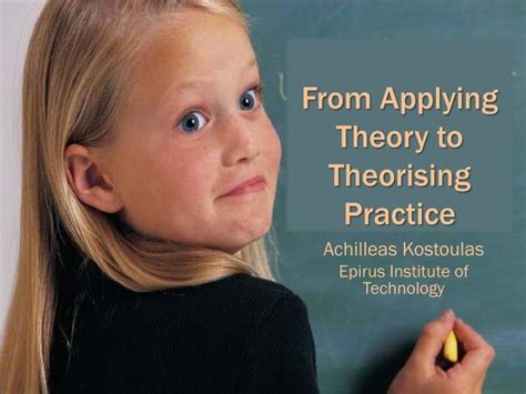 From Applying Theory To Theorising Practice Ppt