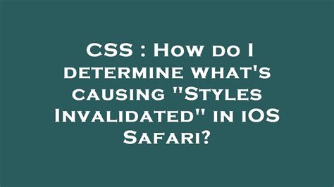 css how do i determine what s causing styles invalidated in ios