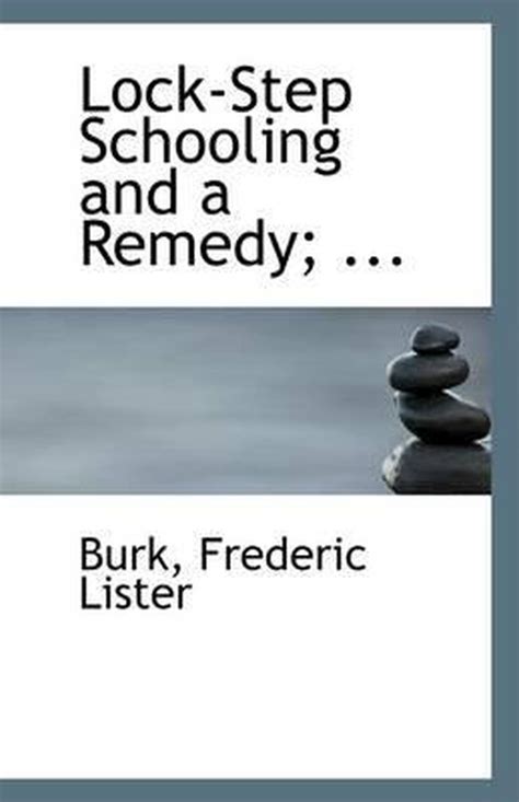 Lock Step Schooling And A Remedy Burk Frederic Lister 9781110947416 Boeken