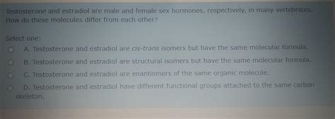 Solved Testosterone And Estradiol Are Male And Female Sex Chegg Com