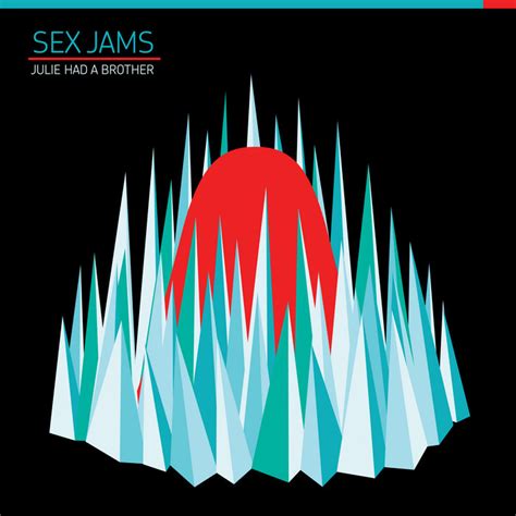 Julie Had A Brother Sex Jams Fettkakao