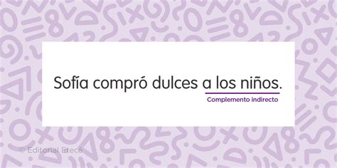 Objeto Indirecto Qué Es Cómo Identificarlo Y Ejemplos