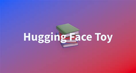 Hugging Face Toy A Hugging Face Space By Jmarokhovsky